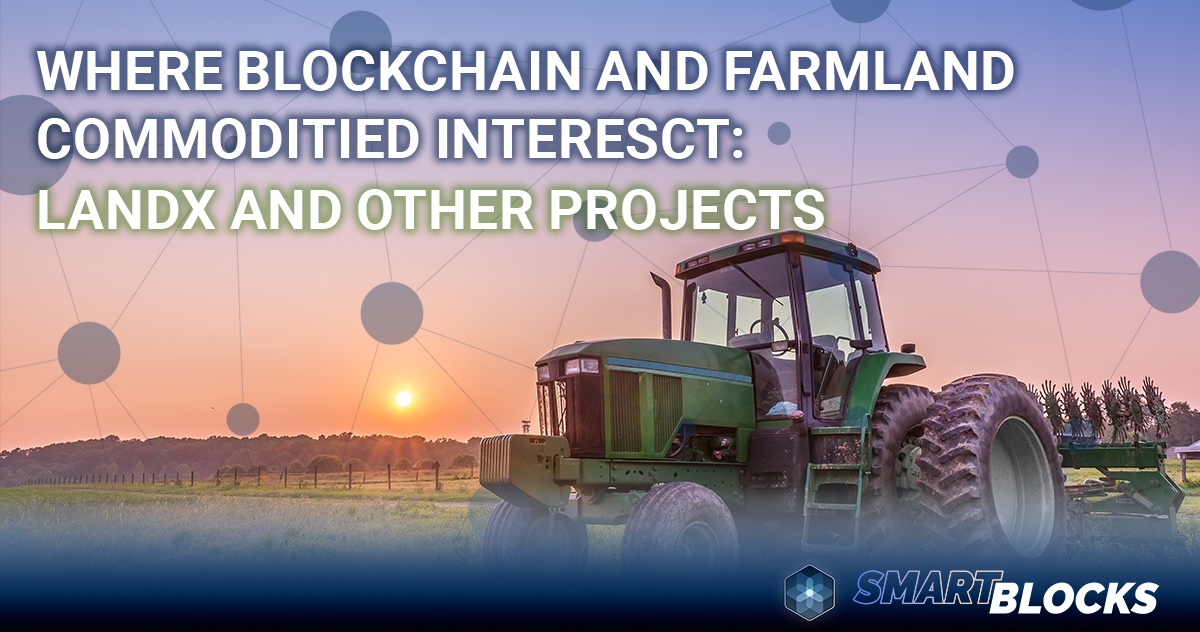 Where Blockchain and Farmland Commodities Intersect: LandX and Other Projects